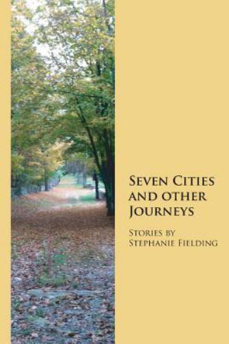 Seven Cities and Other Journeys by Stephanie Fielding (2014, Trade ...