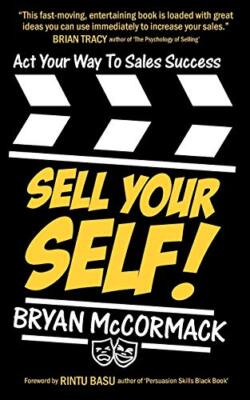 Sell Your Self: Act Your Way To Sales Success By Bryan McCormack ...