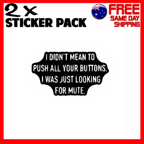 2 x Stickers I Didnt Mean To Push Your Buttons Looking Mute Car Funny ...