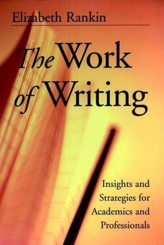 The Work of Writing: Insights and Strategies for Academics and ...