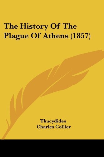 THE HISTORY OF THE PLAGUE OF ATHENS (1857) By Thucydides & Charles ...