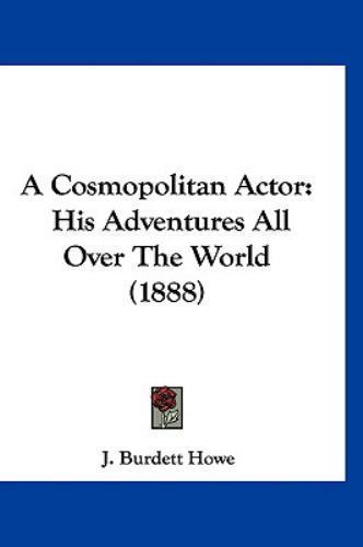 Cosmopolitan Actor : His Adventures All over the World (1888) by J ...