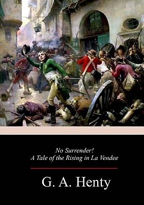 No Surrender! A Tale of the Rising in La Vendee by Henty, G. a ...