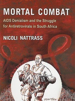 Mortal Combat AIDS Denialism Struggle for Antiretroviral by Nattrass ...