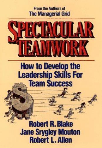 Spectacular Teamwork : How to Develop the Leadership Skills for Team ...