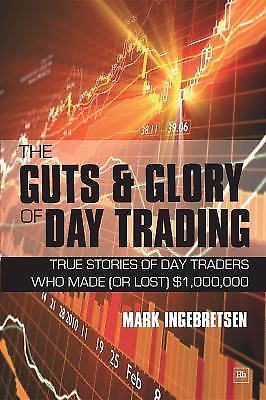 Guts and Glory of Day Trading : True Stories of Day Traders Who Made ...