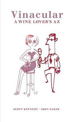 Vinacular: A Wine Lover's A-Z by Kennedy Scott, John Saker (Hardcover ...