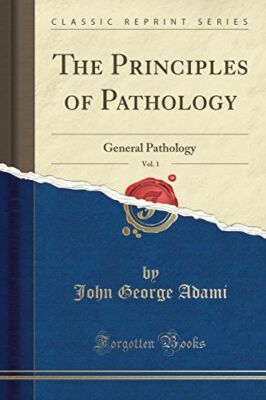 The Principles of Pathology, Vol. 1: General Pathology (Classic Reprint ...