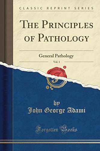 The Principles of Pathology, Vol. 1: General Pathology (Classic Reprint ...