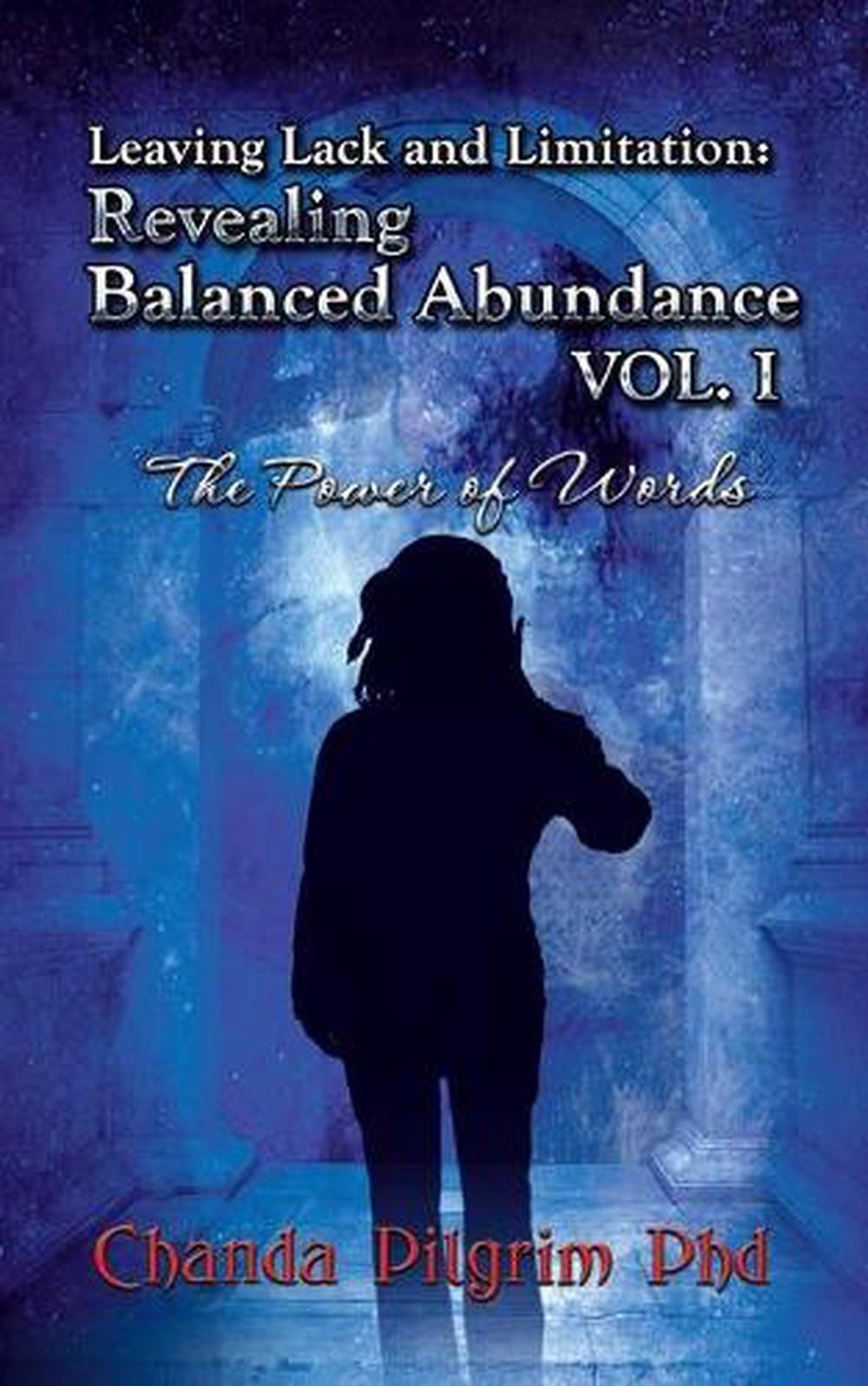 Leaving Lack and Limitation; Revealing Balanced Abundance Vol. 1: The ...