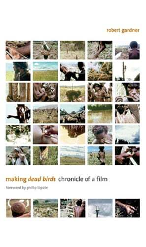 Making Dead Birds: Chronicle of a Film by Robert Gardner: Used ...