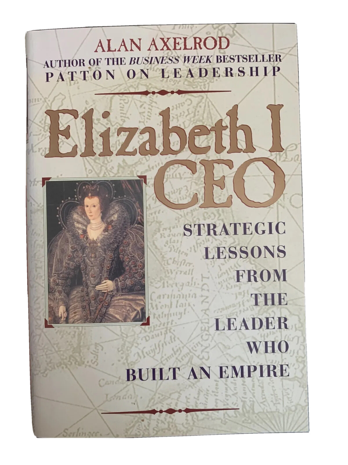 Elizabeth I, CEO : Strategic Lessons from the Leader Who Built an ...