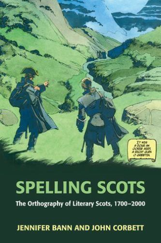 Spelling Scots : The Orthography of Literary Scots, 1700-2000 by John ...