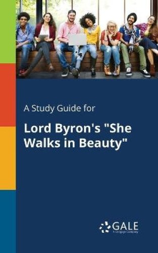 A Study Guide for Lord Byron's "She Walks in Beauty" by Gale, Cengage ...