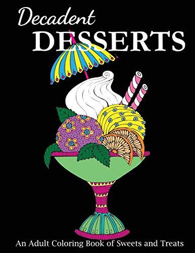 Decadent Desserts: An Adult Coloring Book of Sweets and Treats ...