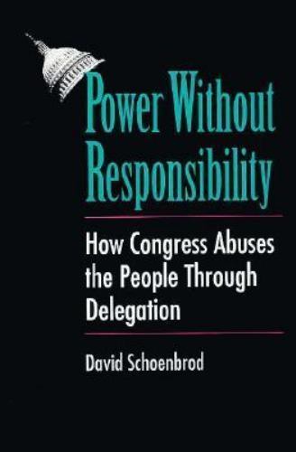 Power Without Responsibility : How Congress Abuses the People Through ...