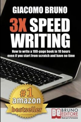 3X Speed Writing: How To Write A 100-Page Book In 10 Hours Even If You ...