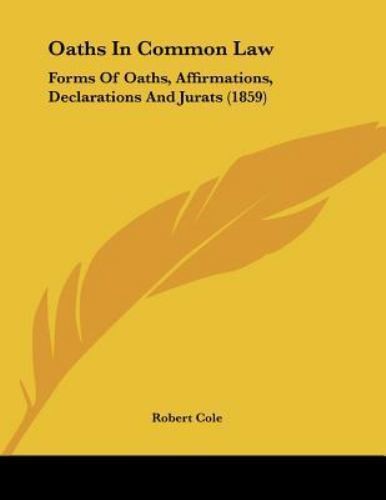 Oaths in Common Law : Forms of Oaths, Affirmations, Declarations and ...