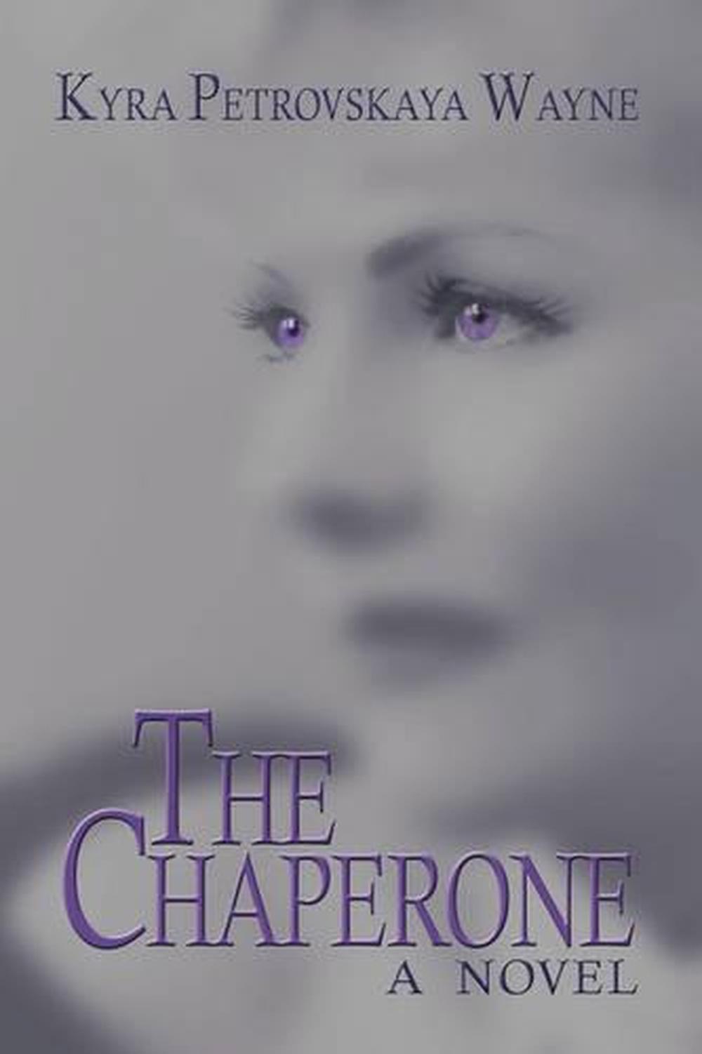 The Chaperone: A Novel by Kyra Petrovskaya Wayne (English) Hardcover ...
