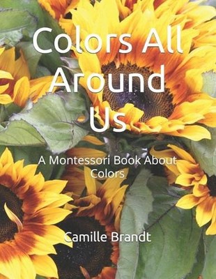 Colors All Around Us: A Montessori Book About Colors by Camille Brandt ...
