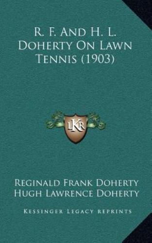 R F and H L Doherty on Lawn Tennis by Hugh Lawrence Doherty and ...