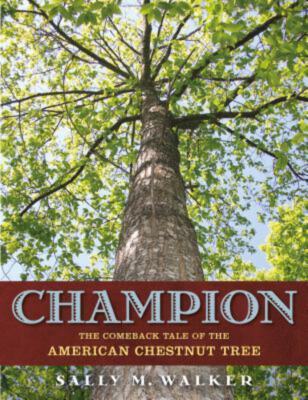 Champion: The Comeback Tale of the American Chestnut Tree Sally M ...