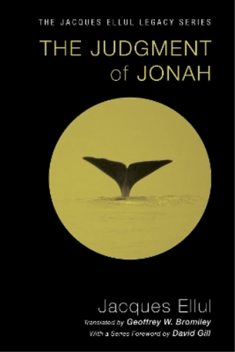 Geoffrey W Bromiley Jacques Ellul The Judgment of Jonah (Poche ...