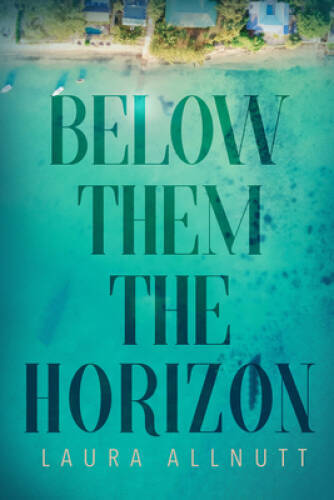 Below Them The Horizon - Paperback By Allnutt, Laura - GOOD ...