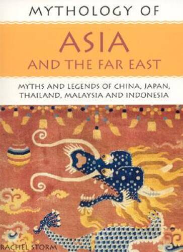 Mythology of Asia and the Far East: Myths and Legends of China, Japa ...