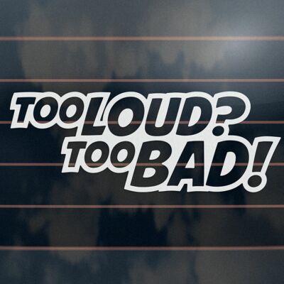 TOO LOUD TOO BAD Sticker 210mm hoon turbo v8 jdm car decal | eBay Australia