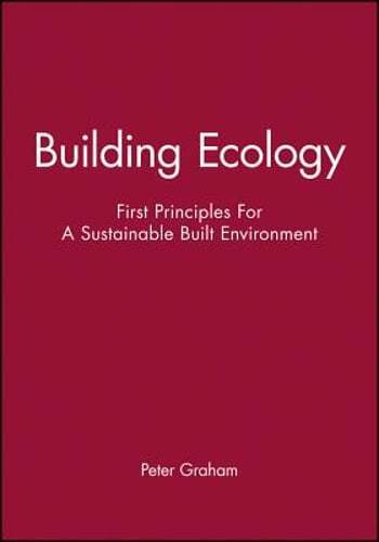 Building Ecology: First Principles for a Sustainable Built Environment ...