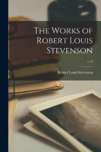The Works of Robert Louis Stevenson; v.19 by Stevenson, Robert Louis ...