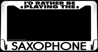 I'd Rather Be Playing The Saxophone Humor Jazz White License Plate ...