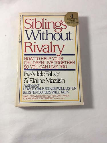 Siblings Without Rivalry : How to Help Your Children Live Together So ...