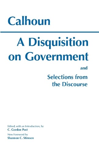 John Calhoun A Disquisition On Government and Selections from The ...
