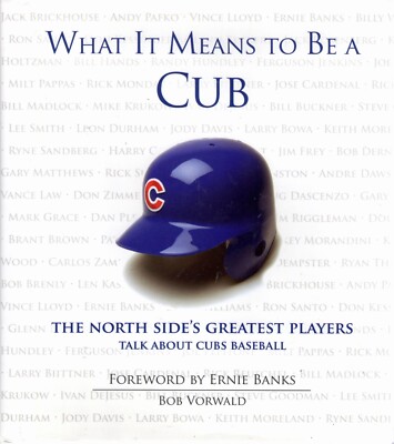 What It Means to be a Cub: North Side's Greatest Players...by Bob ...