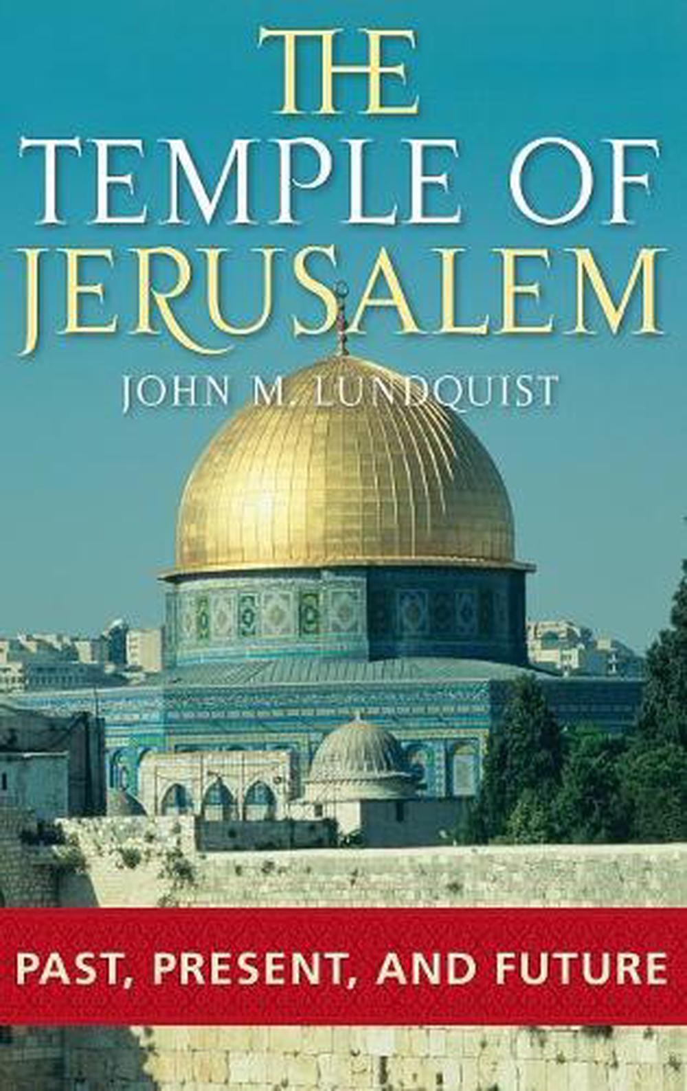 The Temple of Jerusalem: Past, Present, and Future by John M. Lundquist ...