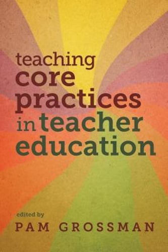 Teaching Core Practices in Teacher Education by Pam Grossman: Used ...