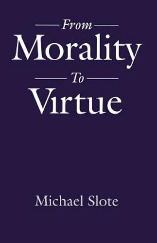 From Morality to Virtue by Michael Slote: New 9780195093926| eBay