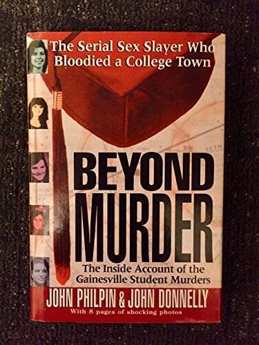 Beyond Murder: The Inside Account of the Gainesville Student Murders ...