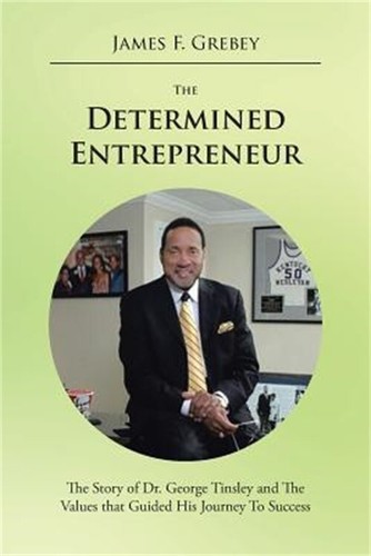 The Determined Entrepreneur: The Story of Dr. George Tinsley and the ...