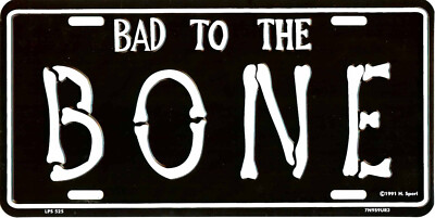 BAD TO THE BONE METAL LICENSE PLATE AUTO TAG NUMBER 525 | eBay