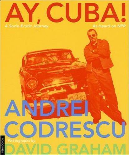 Ay, Cuba! : A Socio-Erotic Journey by Andrei Codrescu (2001, Trade Paperback) for sale online | eBay