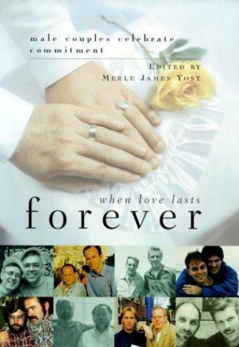 When Love Lasts Forever : Male Couples Celebrate Commitment by Merle J ...