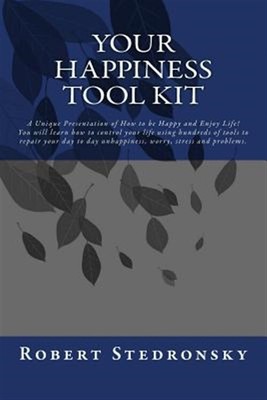 Your Happiness Tool Kit : A Powerful Proven Method to Permanently Conquer and... 9781502997470 ...