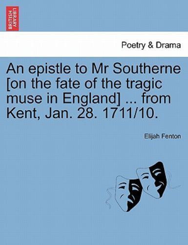 Epistle to Mr Southerne [on the Fate of the Tragic Muse in England ...
