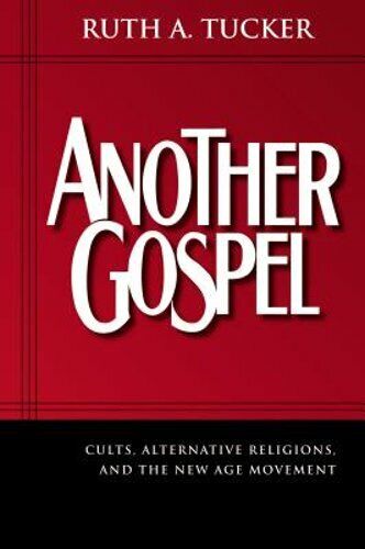 Another Gospel: Cults, Alternative Religions, and the New Age Movement ...