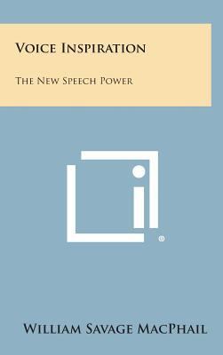 Voice Inspiration : The New Speech Power by William Savage MacPhail ...