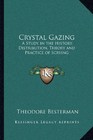 CRYSTAL GAZING: A STUDY IN THE HISTORY, DISTRIBUTION, By Theodore ...