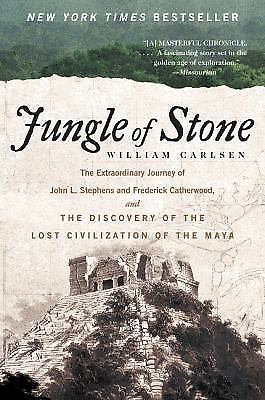 Jungle of Stone: The Extraordinary Journey of John L. Stephens and ...